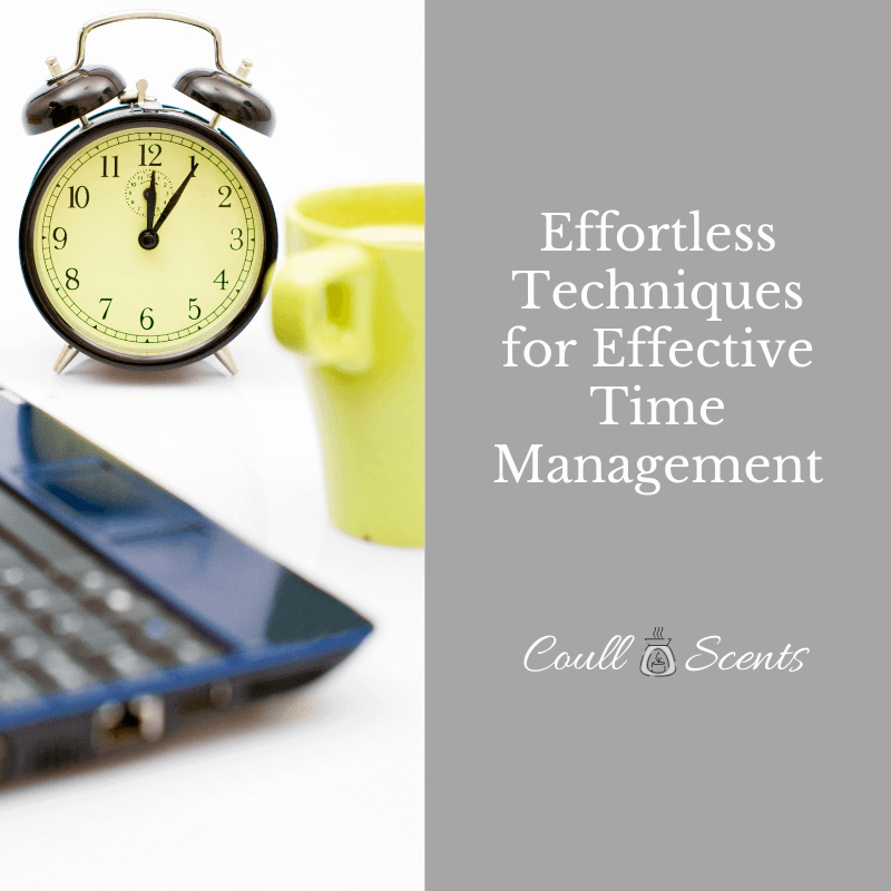 Effortless Techniques for Effective Time Management - Coull Scents