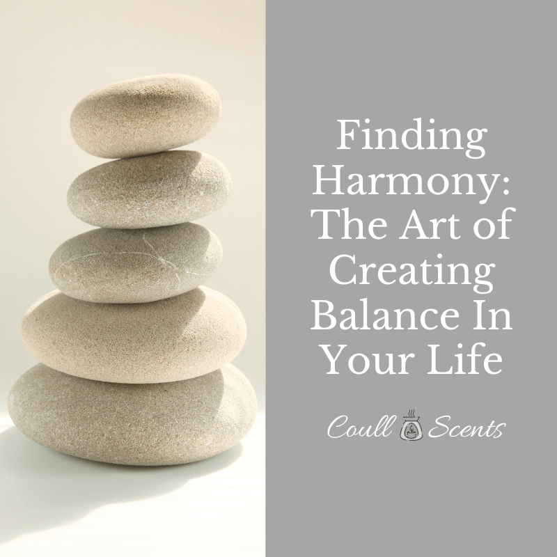 Finding Harmony: The Art of Creating Balance In Your Life - Coull Scents