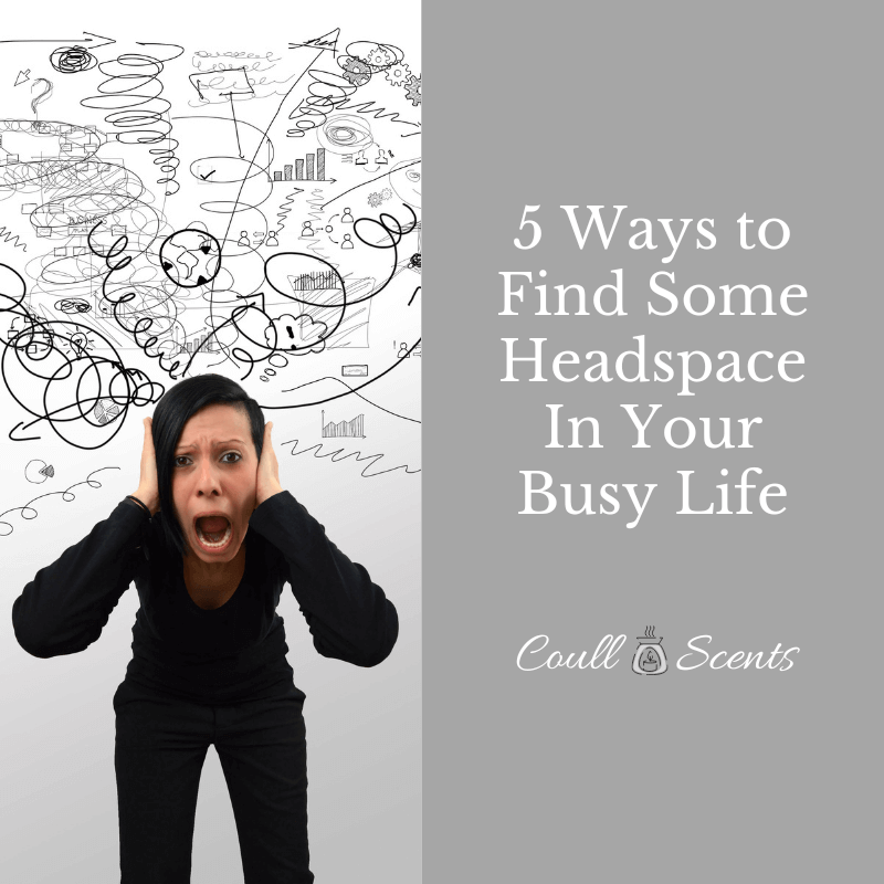 5 Ways to Find Some Headspace In Your Busy Life - Coull Scents